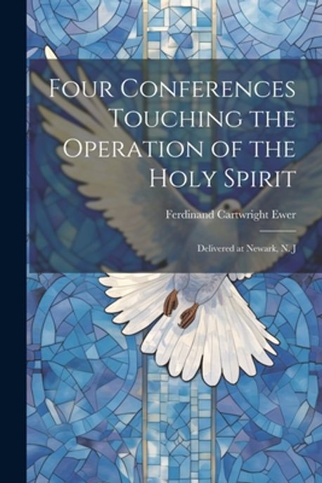 Four Conferences Touching the Operation of the Holy Spirit | Ewer ...