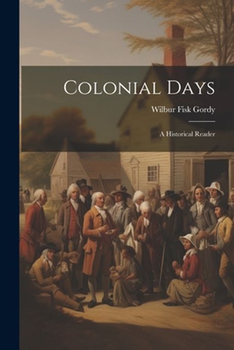Colonial Days | Gordy, Wilbur Fisk - 교보문고