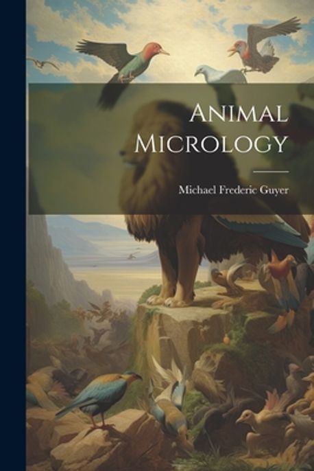 Animal Micrology | Guyer, Michael Frederic - 교보문고