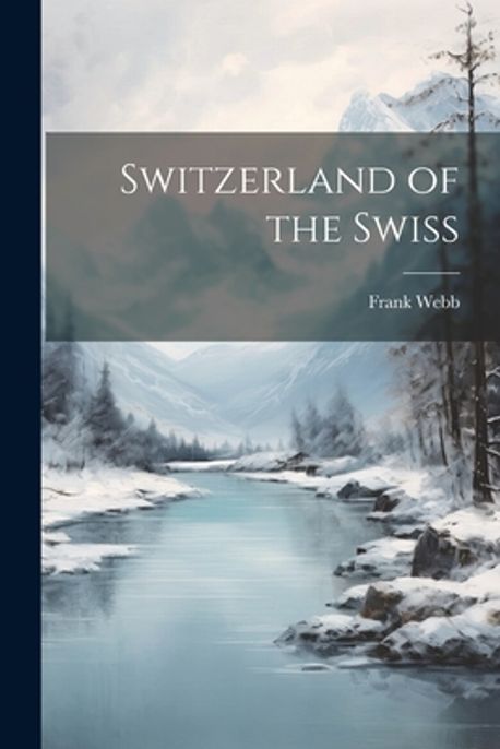 Switzerland of the Swiss | Webb, Frank - 교보문고