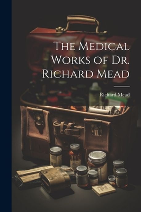 The Medical Works of Dr. Richard Mead | Mead, Richard - 교보문고