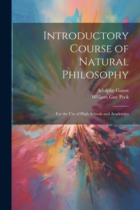 Introductory Course of Natural Philosophy | Peck, William Guy - 교보문고