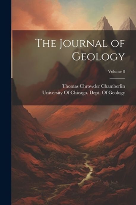 The Journal of Geology; Volume 8 | Chamberlin, Thomas Chrowder - 교보문고