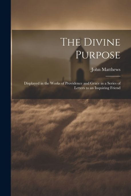The Divine Purpose | Matthews, John - 교보문고