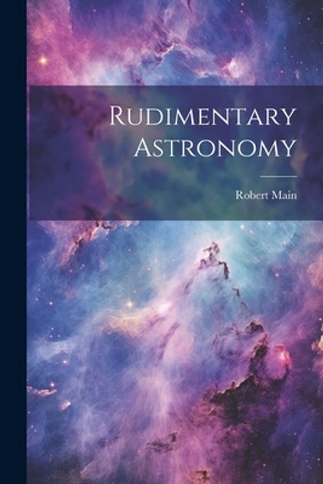 Rudimentary Astronomy | Main, Robert - 교보문고