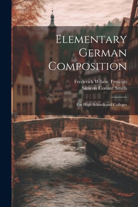 Elementary German Composition | Truscott, Frederick Wilson - 교보문고
