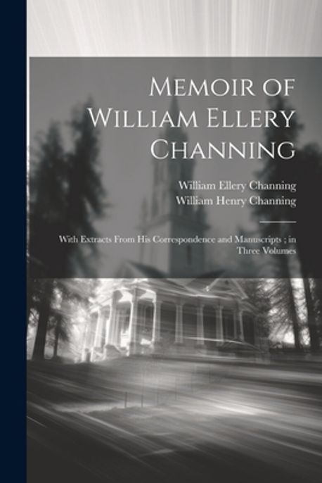 Memoir of William Ellery Channing | Channing, William Ellery - 교보문고