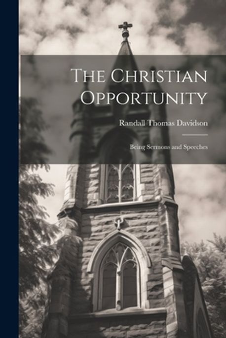 The Christian Opportunity | Davidson, Randall Thomas - 교보문고