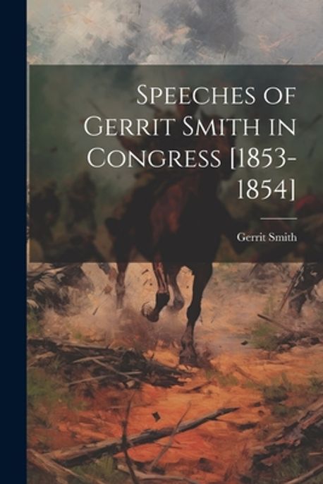 Speeches of Gerrit Smith in Congress [1853-1854] | Smith, Gerrit - 교보문고
