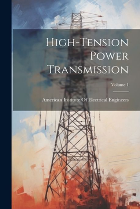 High-Tension Power Transmission; Volume 1 | American Institute of ...