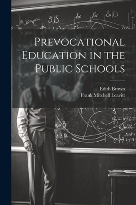 Prevocational Education in the Public Schools | Leavitt, Frank Mitchell ...