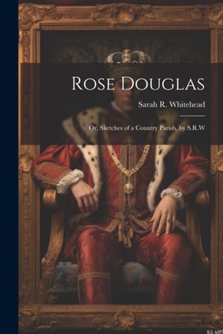 Rose Douglas | Whitehead, Sarah R. - 교보문고