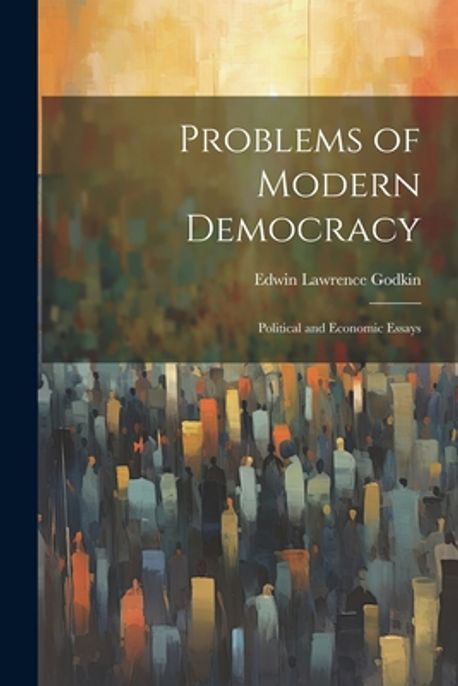 Problems of Modern Democracy | Godkin, Edwin Lawrence - 교보문고