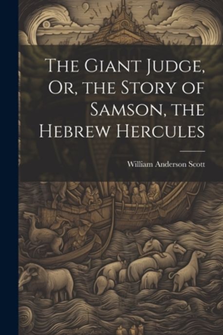 The Giant Judge, Or, the Story of Samson, the Hebrew Hercules | Scott ...