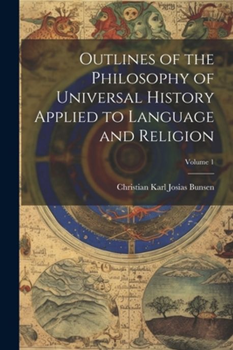 Outlines of the Philosophy of Universal History Applied to Language and ...