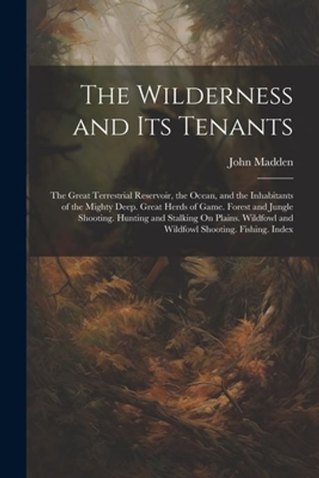 The Wilderness and Its Tenants | Madden, John - 교보문고