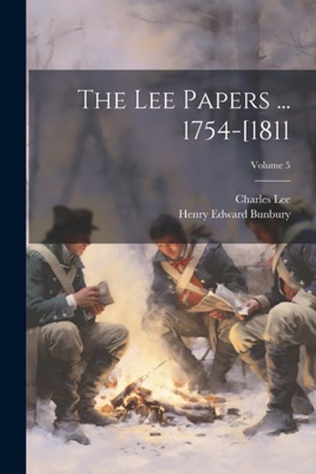The Lee Papers ... 1754-[1811; Volume 5 | Lee, Charles - 교보문고