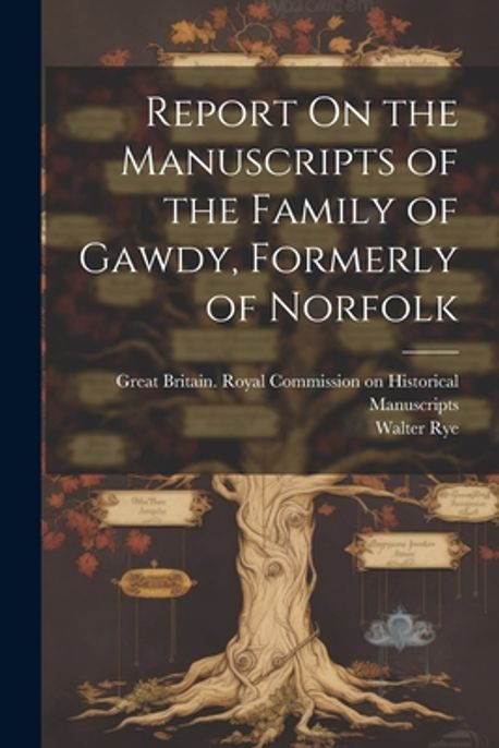 Report On the Manuscripts of the Family of Gawdy, Formerly of Norfolk ...