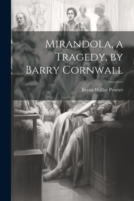 Mirandola, a Tragedy, by Barry Cornwall | Procter, Bryan Waller - 교보문고