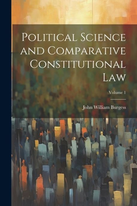 Political Science and Comparative Constitutional Law; Volume 1 ...
