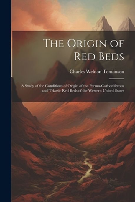 The Origin of Red Beds | Tomlinson, Charles Weldon - 교보문고