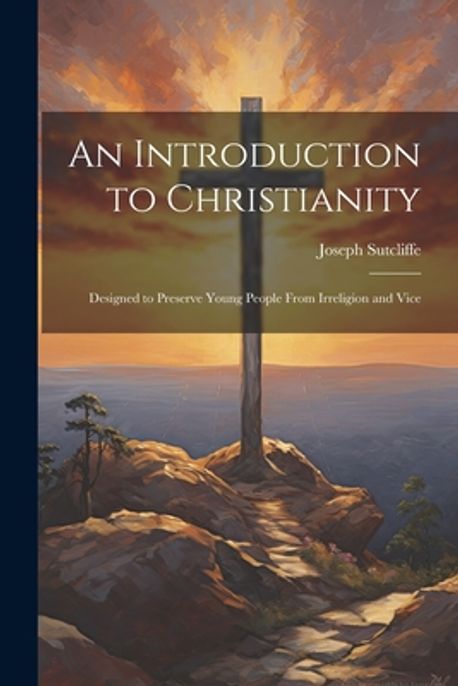 An Introduction to Christianity | Sutcliffe, Joseph - 교보문고