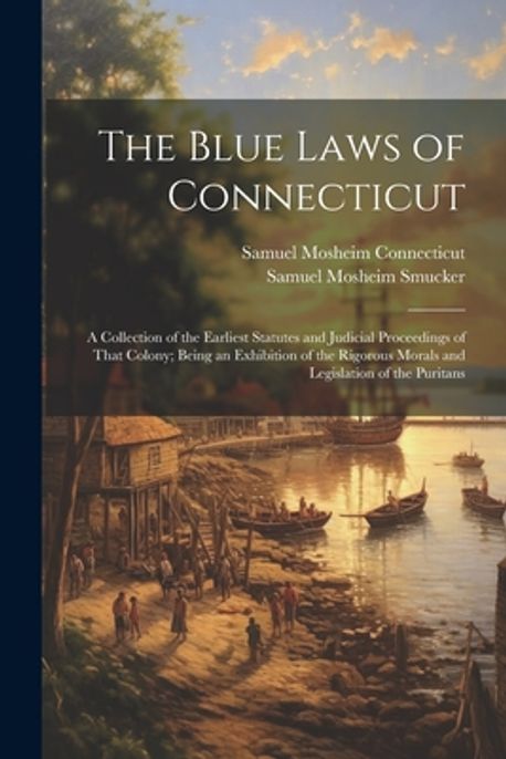The Blue Laws of Connecticut | Smucker, Samuel Mosheim - 교보문고