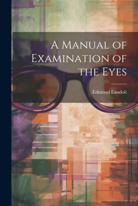 A Manual of Examination of the Eyes | Landolt, Edmond - 교보문고
