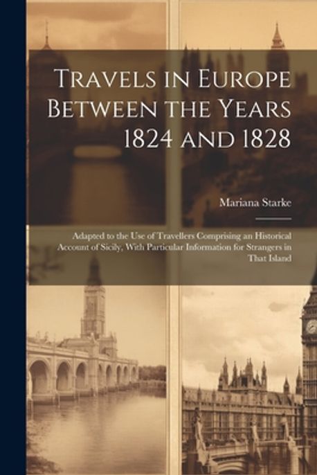 Travels in Europe Between the Years 1824 and 1828 | Starke, Mariana - 교보문고