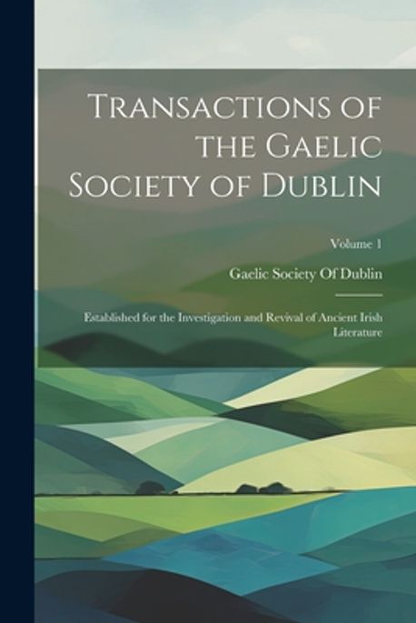 Transactions of the Gaelic Society of Dublin | Gaelic Society of Dublin ...