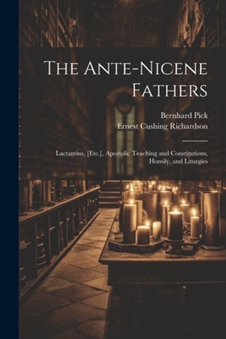 The Ante-Nicene Fathers | Richardson, Ernest Cushing - 교보문고