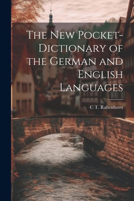 The New Pocket-Dictionary of the German and English Languages ...