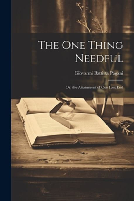 The One Thing Needful | Pagani, Giovanni Battista - 교보문고