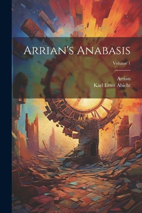 Arrian's Anabasis; Volume 1 | Arrian - 교보문고