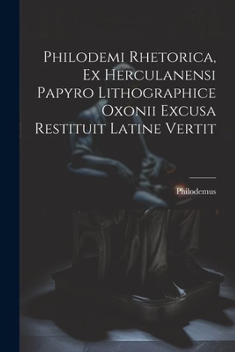 Philodemi Rhetorica, Ex Herculanensi Papyro Lithographice Oxonii Excusa ...
