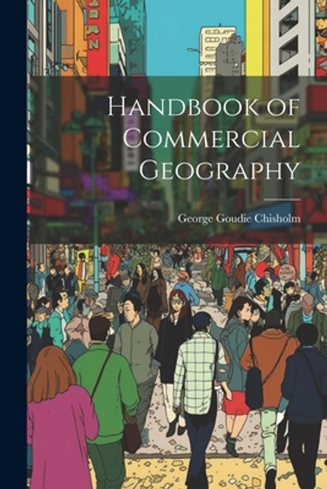 Handbook of Commercial Geography | Chisholm, George Goudie - 교보문고