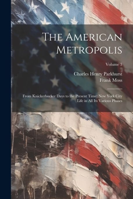 The American Metropolis | Parkhurst, Charles Henry - 교보문고