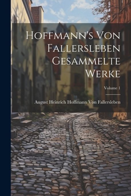 Hoffmann's Von Fallersleben Gesammelte Werke; Volume 1 | Von ...