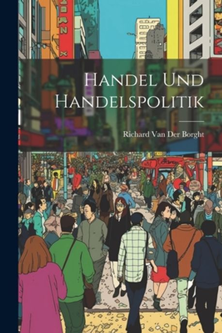 Handel Und Handelspolitik | Van Der Borght, Richard - 교보문고