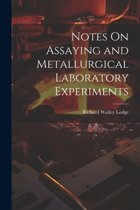 Notes On Assaying and Metallurgical Laboratory Experiments | Lodge ...