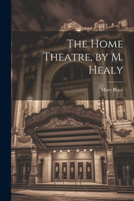 The Home Theatre, by M. Healy | Bigot, Mary - 교보문고