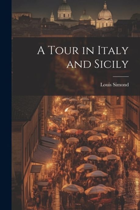 A Tour in Italy and Sicily | Simond, Louis - 교보문고