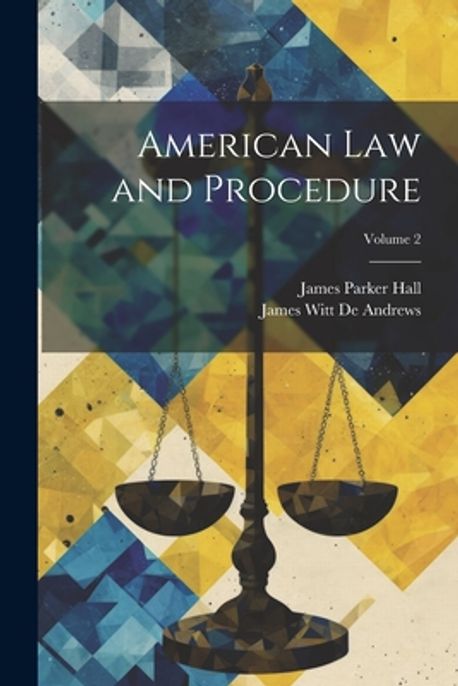 American Law and Procedure; Volume 2 | Hall, James Parker - 교보문고