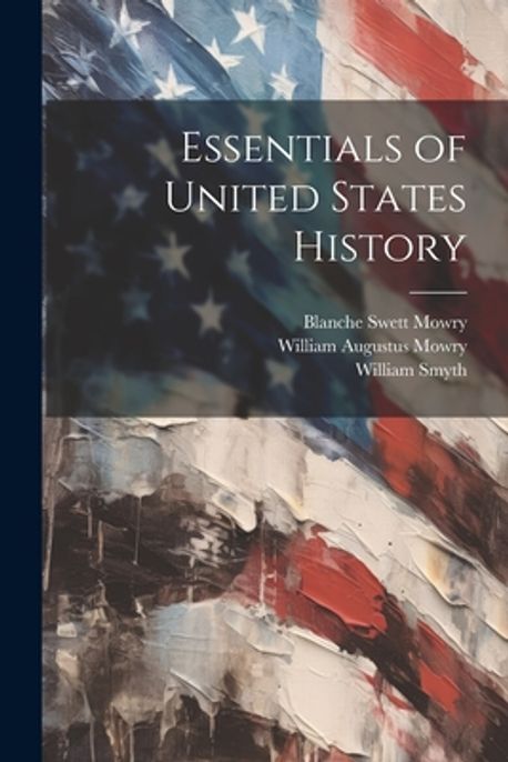 Essentials of United States History | Mowry, William Augustus - 교보문고
