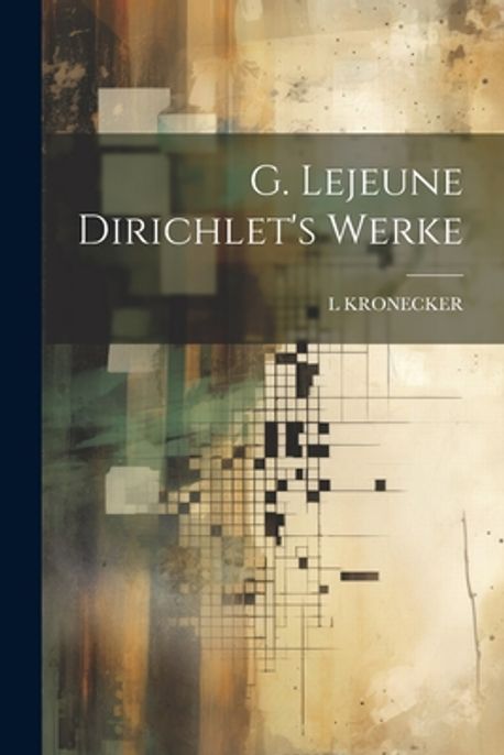 G. Lejeune Dirichlet's Werke | Kronecker, L. - 교보문고