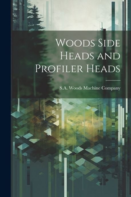 Woods Side Heads and Profiler Heads | S a Woods Machine Company - 교보문고