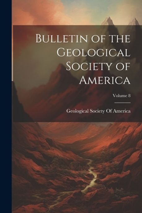 Bulletin of the Geological Society of America; Volume 8 | Geological ...