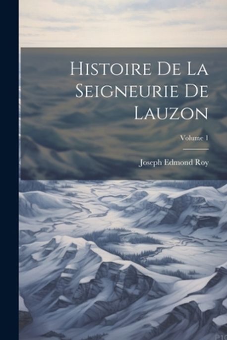 Histoire De La Seigneurie De Lauzon; Volume 1 | Roy, Joseph Edmond - 교보문고