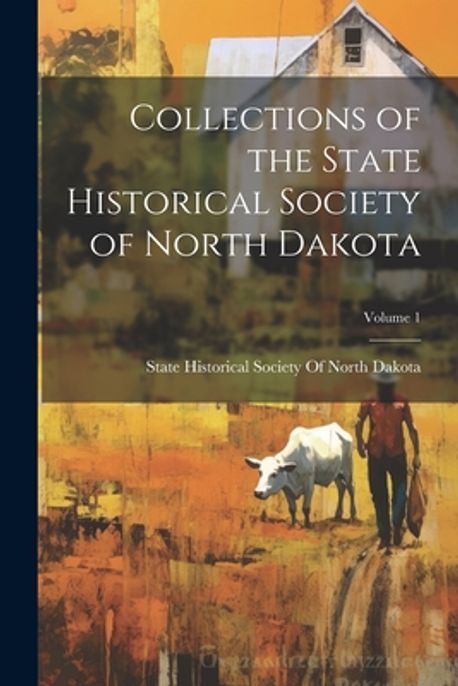 Collections of the State Historical Society of North Dakota; Volume 1 ...