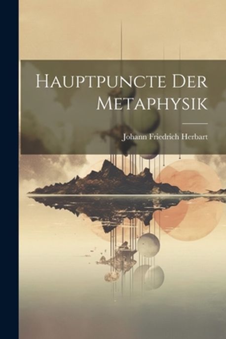 Hauptpuncte der Metaphysik | Herbart, Johann Friedrich - 교보문고